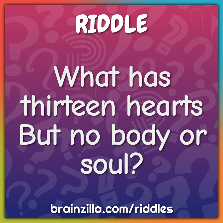 What has thirteen hearts But no body or soul? - Riddle & Answer ...