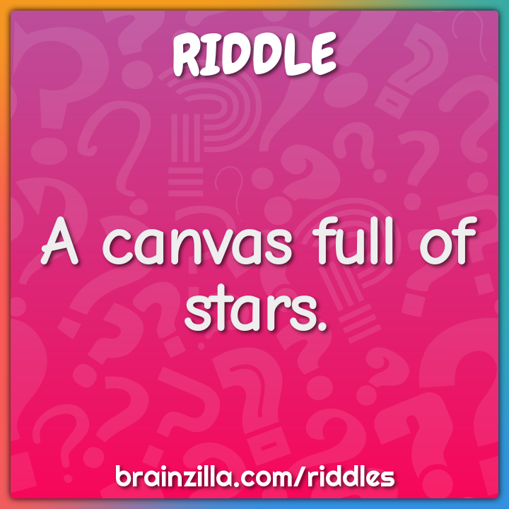 A canvas full of stars. - Riddle & Answer - Brainzilla