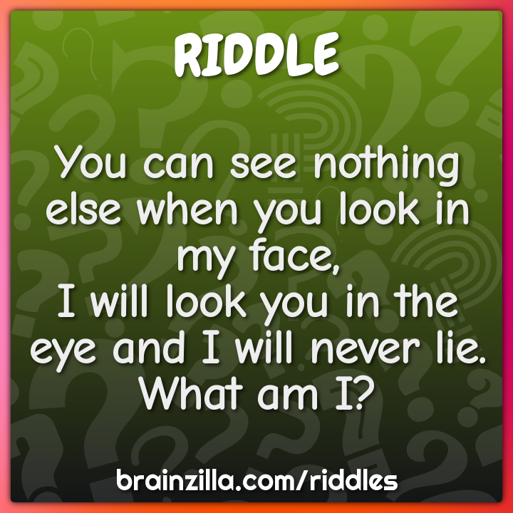 You can see nothing else when you look in my face, I will look you in ...