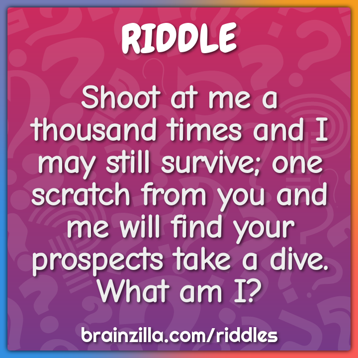 Shoot at me a thousand times and I may still survive; one scratch from ...